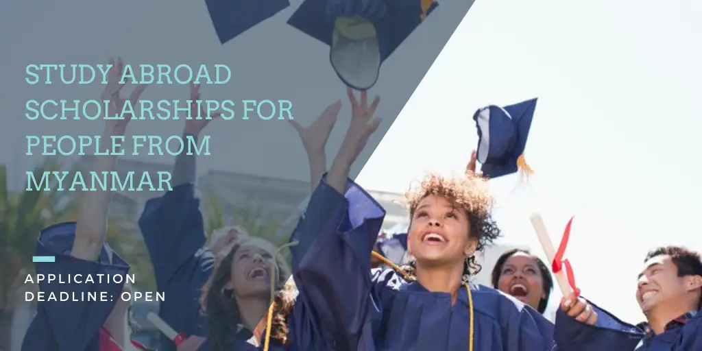 Study Abroad Scholarships for People from Myanmar - Scholarship Positions 2024 2025
