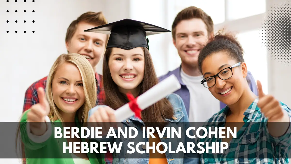 Berdie and Irvin Cohen Hebrew Scholarship - Scholarship Positions 2024 2025