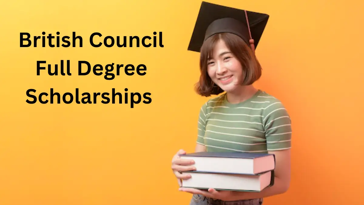 British Council Full Degree Scholarships - Scholarship Positions 2024 2025