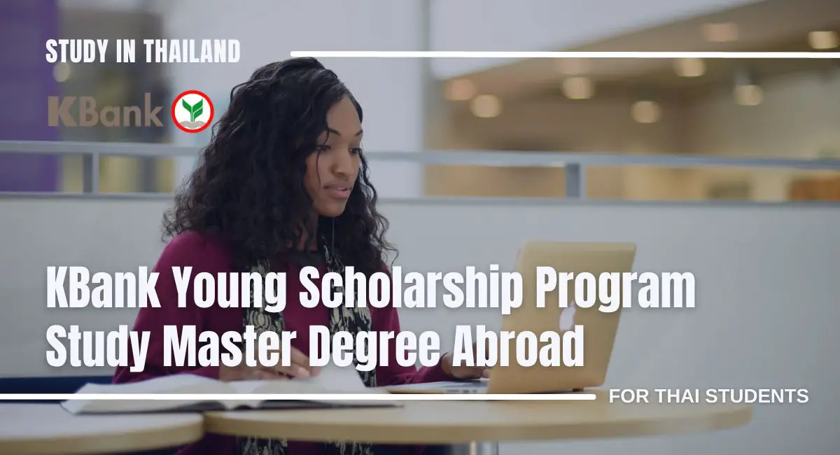 KBank Young Scholarship Program Study Master Degree Abroad in 2023 ...