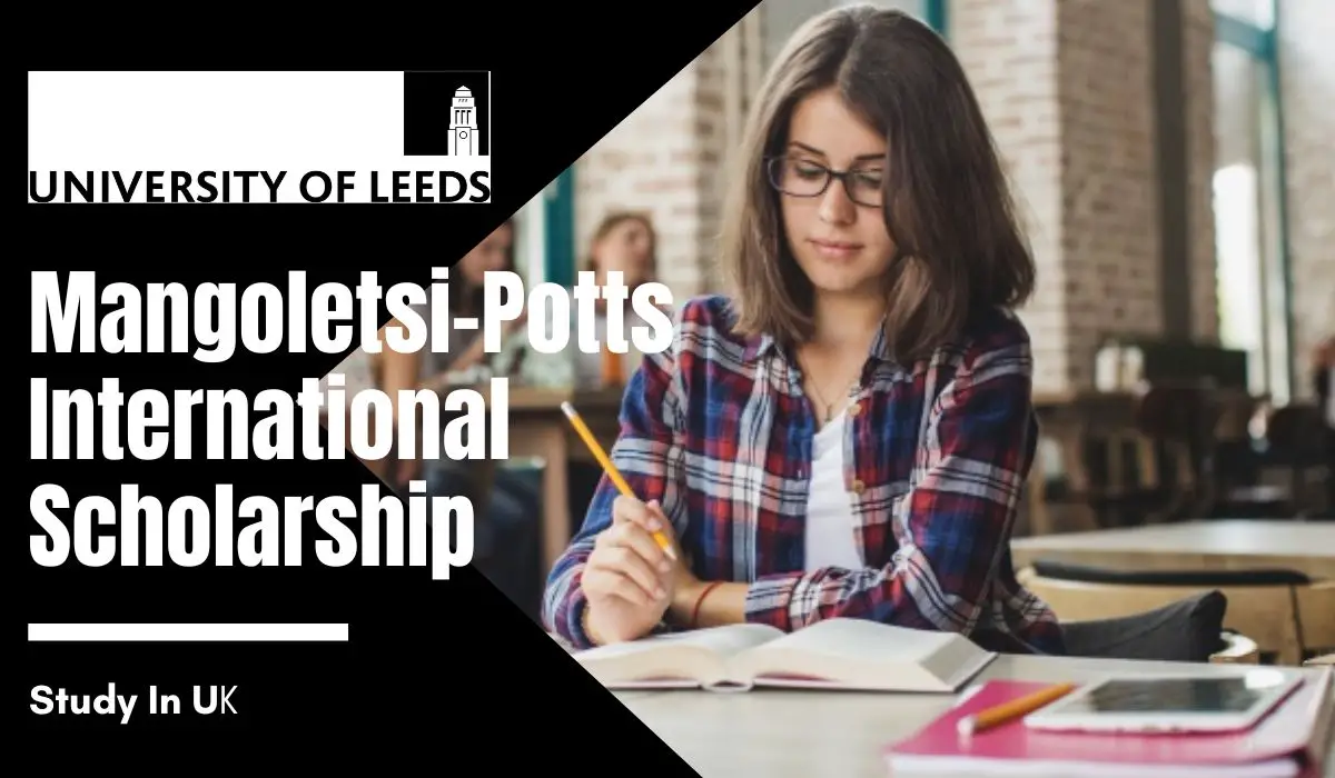 University of Leeds Mangoletsi-Potts International Scholarship in UK ...