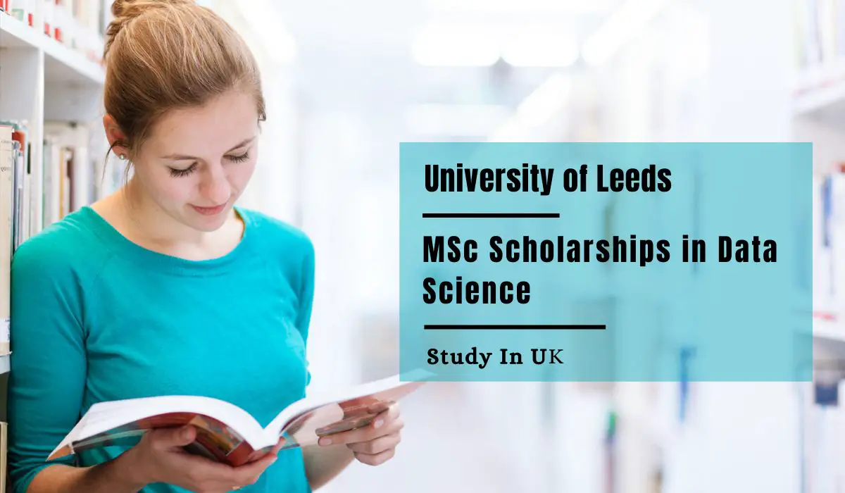 University of Leeds MSc Scholarships in Data Science, UK - Scholarship Positions 2024 2025