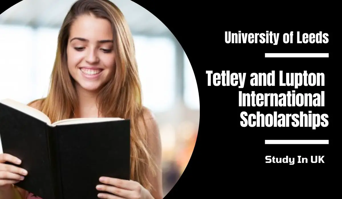 University of Leeds Tetley and Lupton International Scholarships in UK