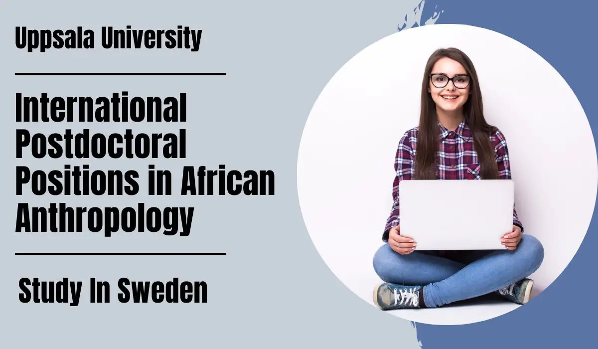 Uppsala University International Postdoctoral Positions in African Anthropology, Sweden