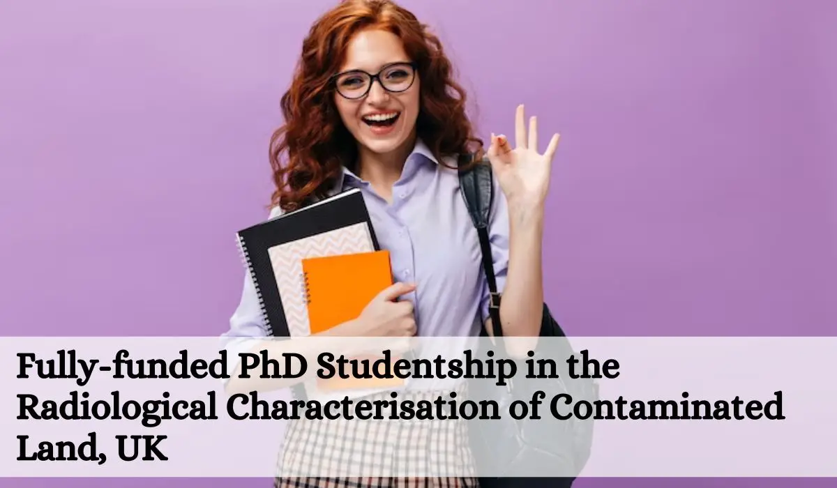 Fully-funded PhD Studentship in the Radiological Characterisation of ...