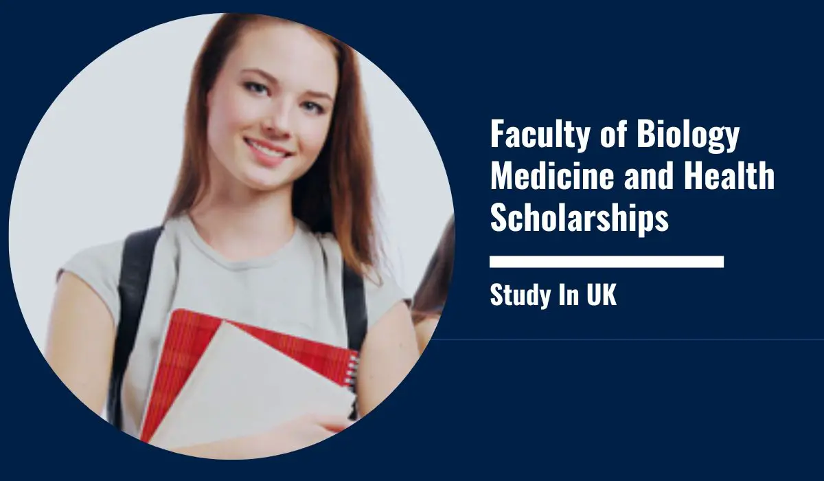 Faculty of Biology Medicine and Health Scholarships in UK