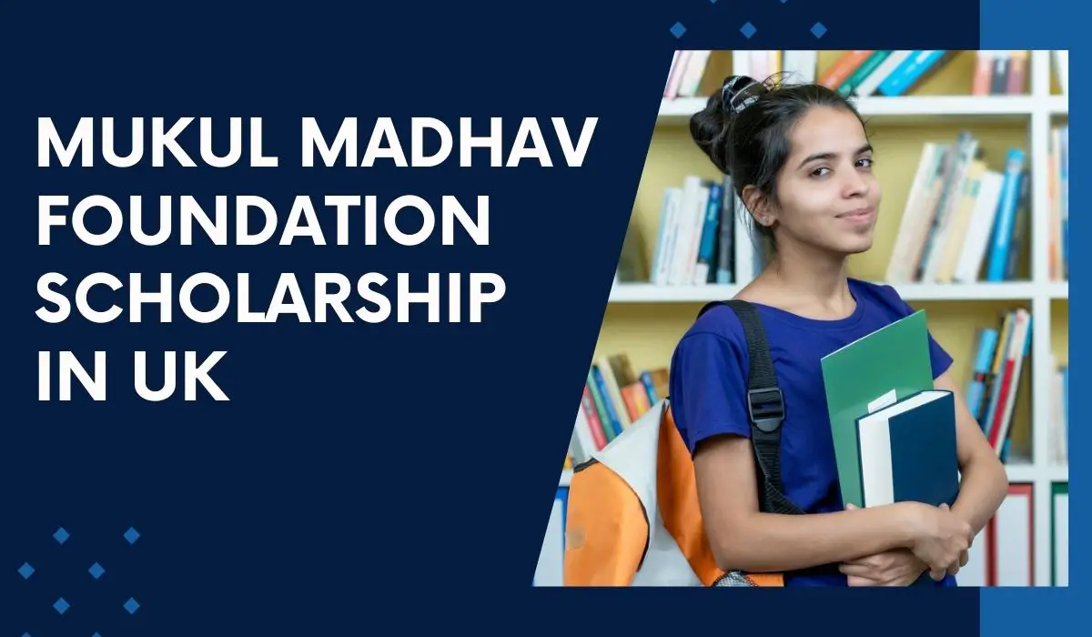 Mukul Madhav Foundation Scholarship in UK