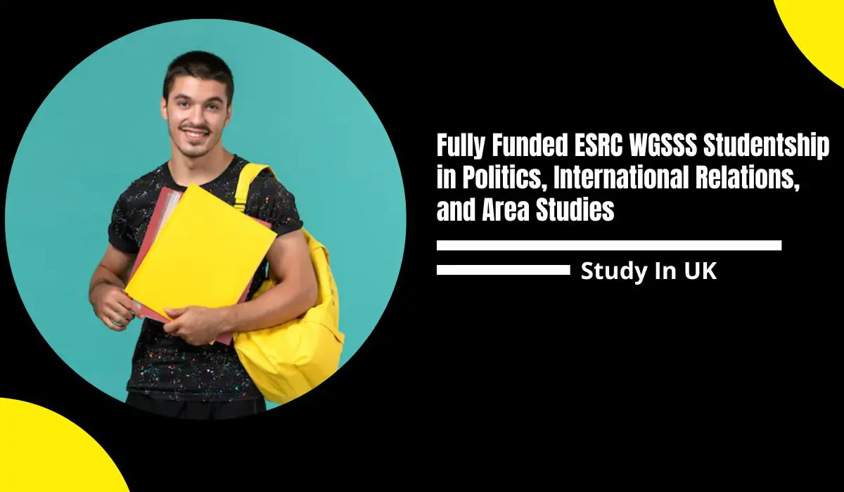 Fully Funded ESRC WGSSS Studentship in Politics, International Relations, and Area Studies, UK