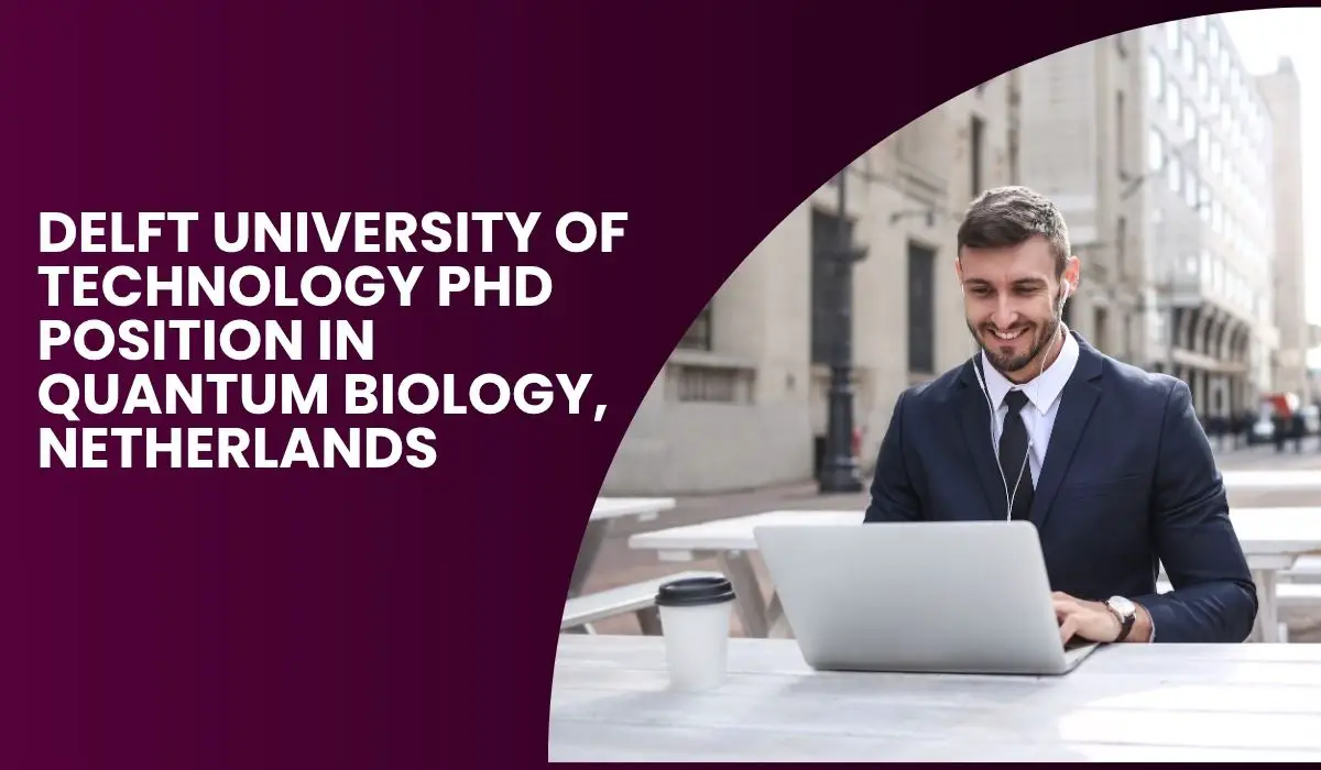 Delft University of Technology PhD Position in Quantum Biology, Netherlands